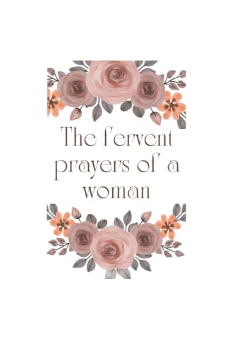 The fervent prayers of a woman: A 60-day devotional and prayer guide ...