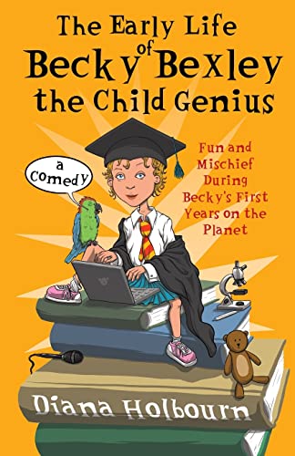The Early Life of Becky Bexley the Child Genius: Fun and Mischief ...