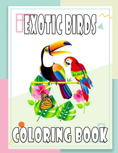 Exotic Birds Coloring Book: Awesome Coloring Pages With Yours Favorite ...