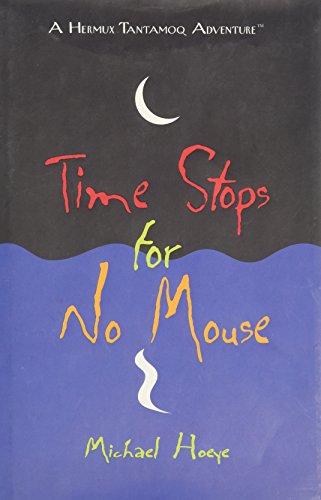 Time Stops for No Mouse : A Hermux Tantamoq Adventure by Michael Hoeye ...