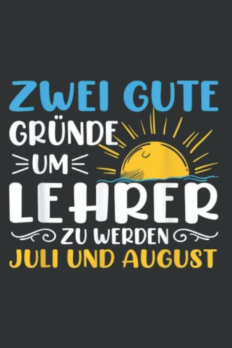 Zwei gute Gründe Lehrer zu werden: Juli & August: Notizbuch A5 ...