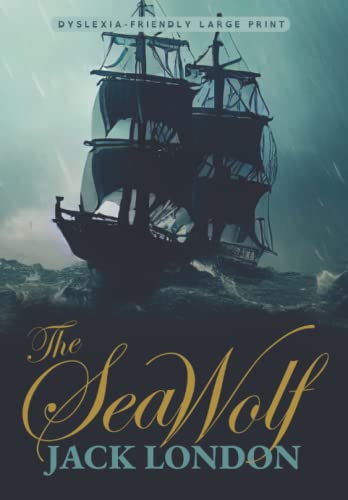 The Sea-Wolf (Dyslexia-Friendly Large Print Edition) by Jack London ...
