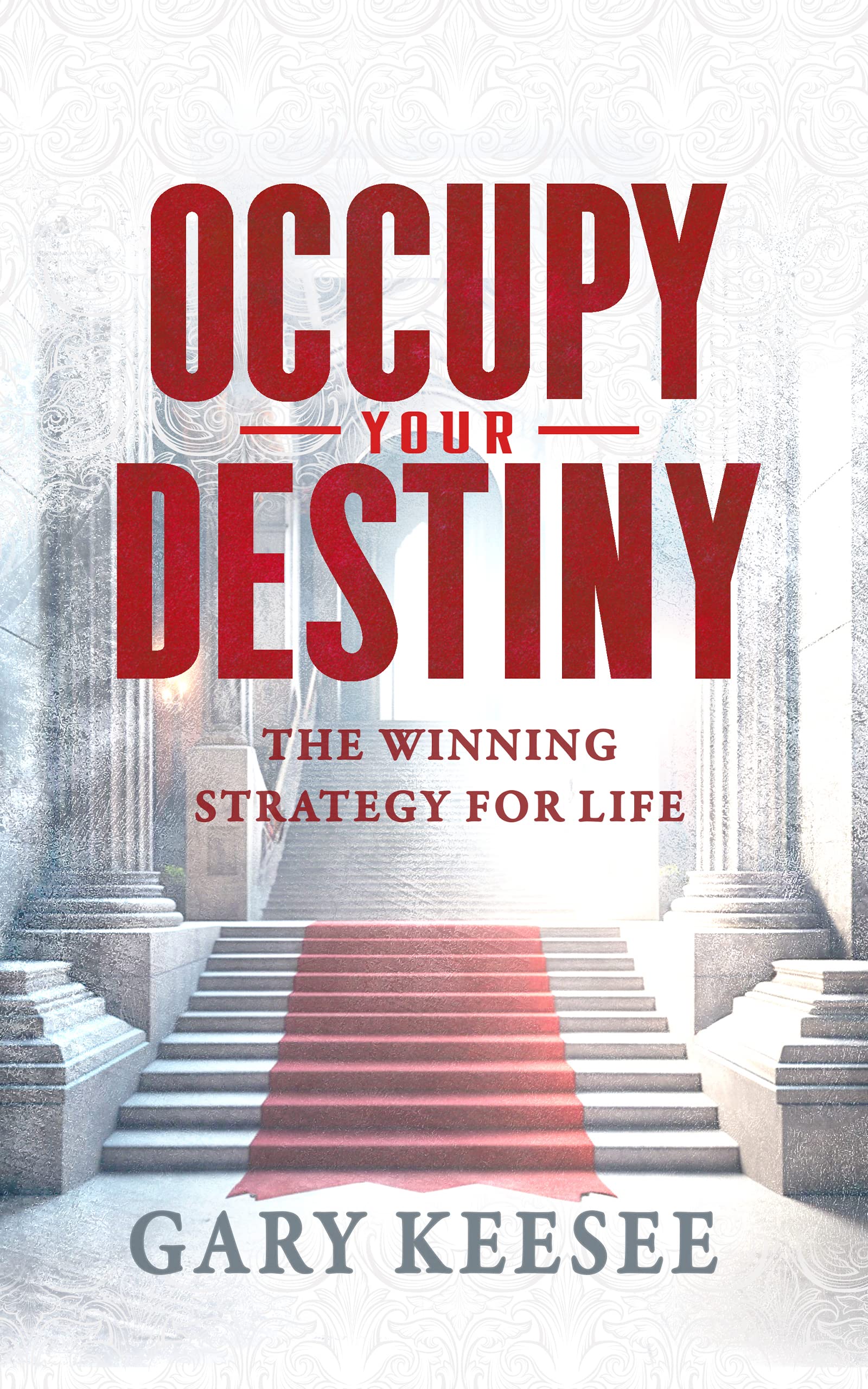 Occupy Your Destiny: The Winning Strategy for Life by Gary Keesee ...