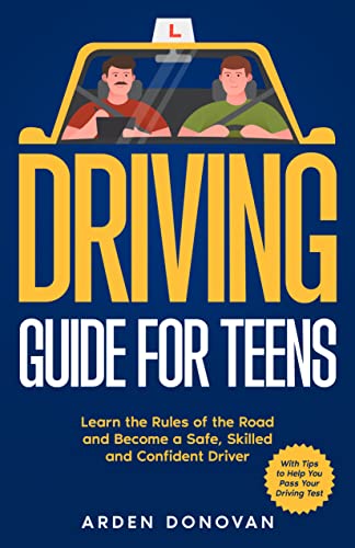 Driving Guide for Teens: Learn the Rules of the Road and Become a Safe ...