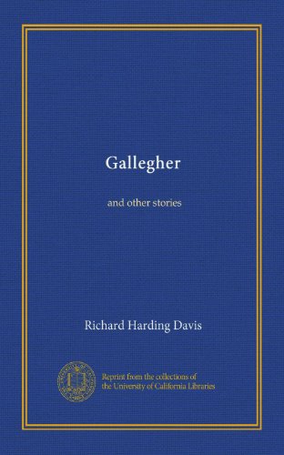 Gallegher (Vol-1): and other stories by Richard Harding Davis | Goodreads