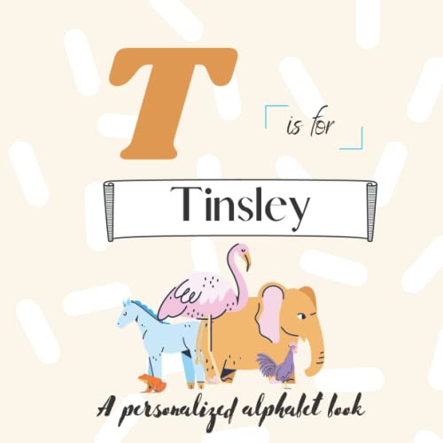 T is for Tinsley: A Custom Alphabet Book Personalized With Your Name by ...