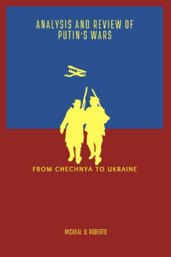 Analysis And Review Of Putin's Wars: From Chechnya to Ukraine by ...