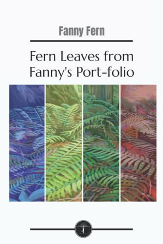Fern Leaves from Fanny's Port-folio - Garden Classics by Fanny Fern ...