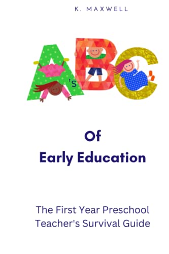 ABC's Of Early Education: A First Year Preschool Teacher's Survival ...