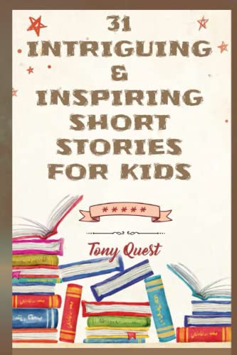 31 Inspiring and Intriguing Short Stories For Kids: Compilation of ...