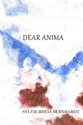 Dear Anima: A poetic Composition by Sylvie Bernhardt | Goodreads