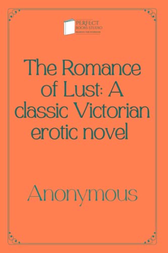 The Romance of Lust: A classic Victorian erotic novel: Perfect Books Studio Edition by Anonymous ...