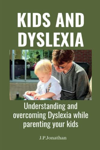KIDS AND DYSLEXIA: Understanding and overcoming Dyslexia while ...