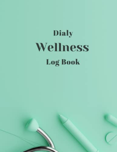 Dialy Wellness Log Book: Daily health diary is a tool used to track and ...