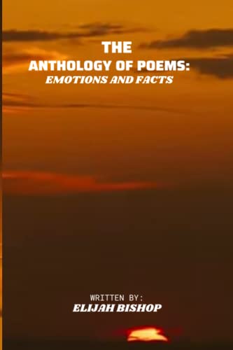 THE ANTHOLOGY OF POEMS:: EMOTIONS AND FACTS by Elijah Bishop | Goodreads