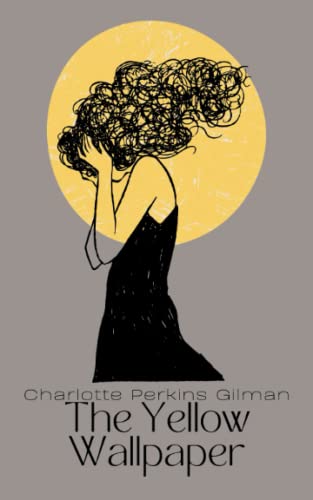 The Yellow Wallpaper: (Annotated) by Charlotte Perkins Gilman | Goodreads