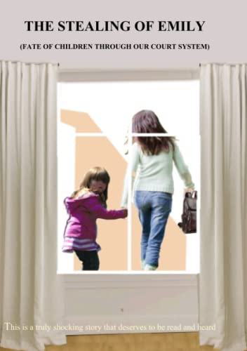 THE STEALING OF EMILY - FATE OF CHILDREN THROUGH OUR COURT SYSTEM: The ...