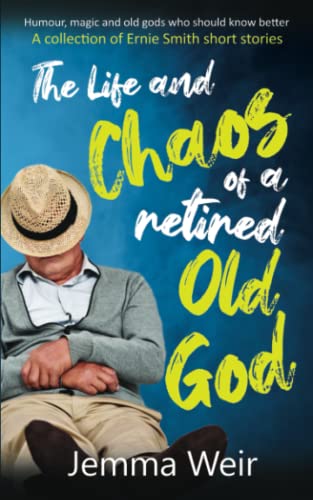The Life and Chaos of a Retired Old God by Jemma Weir | Goodreads