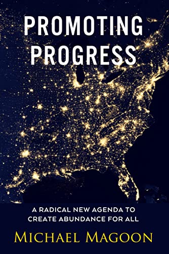 Promoting Progress: A Radical New Agenda to Create Abundance for All by ...