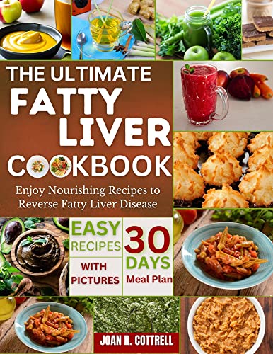 The Ultimate Fatty Liver Cookbook: Enjoy Nourishing Recipes to Reverse ...