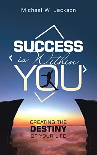 Success Is Within You: Creating the Destiny of Your Life by Michael W ...
