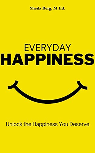 Everyday Happiness: How to Weave Happiness into Your Life Each Day by ...