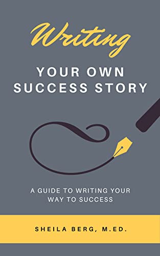 Writing Your Own Success Story: A Guide to Writing Your Way to Success ...