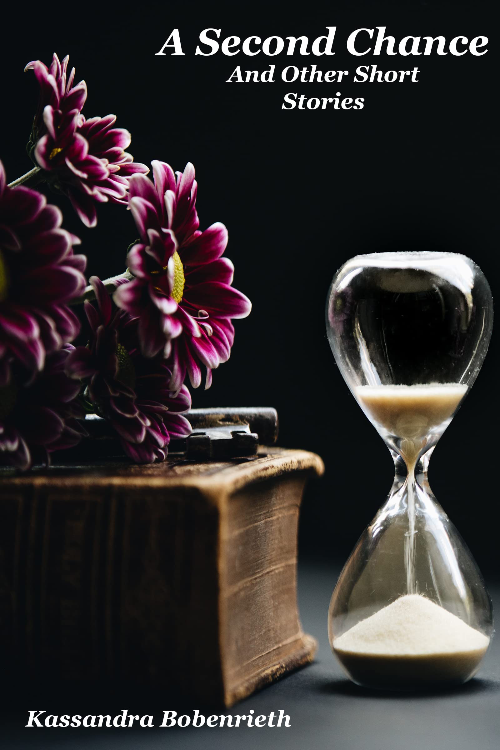 A Second Chance and Other Short Stories by Kassandra Bobenrieth | Goodreads