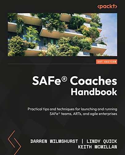 SAFe® Coaches Handbook: Proven tips and techniques for launching and running SAFe® Teams, ARTs ...