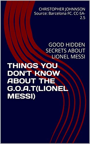 THINGS YOU DON'T KNOW ABOUT THE G.O.A.T(LIONEL MESSI): GOOD HIDDEN ...