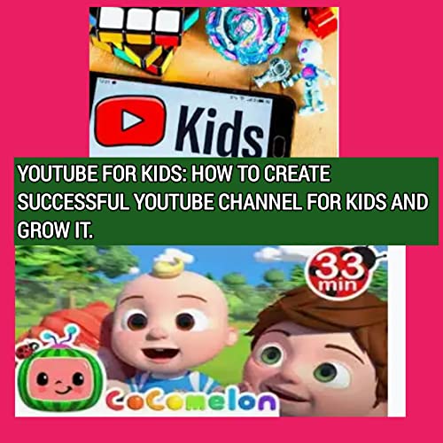 YOUTUBE KIDS: HOW TO CREATE YOUTUBE FOR KIDS CHANNEL AND GROW IT by ...