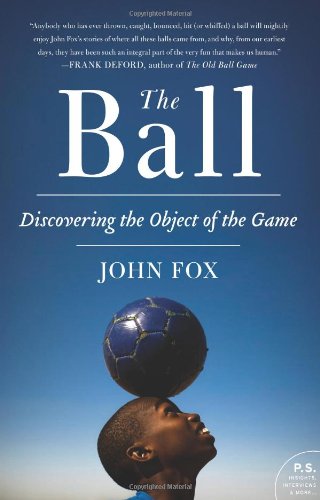 The Ball: Discovering the Object of the Game (P.S.) by John Fox | Goodreads