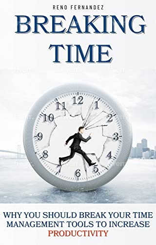 Breaking Time: Why You Should Break Your Time Management Tools to ...