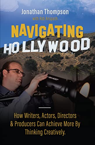 Navigating Hollywood: How Writers, Actors, Directors & Producers Can ...