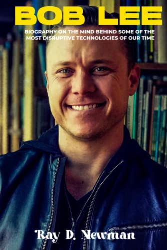 BOB LEE: Biography on the Mind behind Some of the Most Disruptive ...