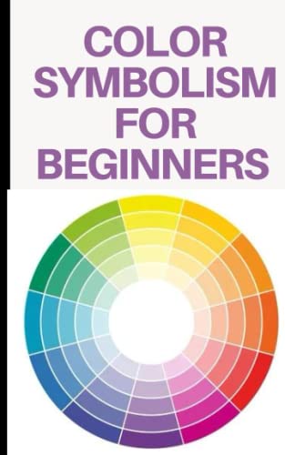 COLOR SYMBOLISM FOR BEGINNERS: Step by step guide on color symbolism ...