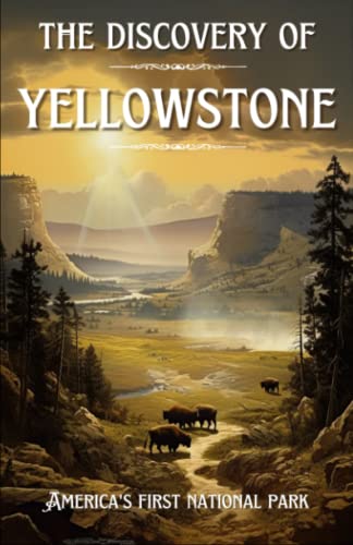 Discovery of Yellowstone: Yellowstone is the Majestic Land That ...