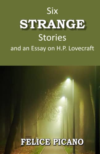 SIX STRANGE STORIES: and “H.P. Lovecraft and Time” by Felice Picano ...