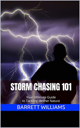 Storm Chasing 101: Your Ultimate Guide to Tackling Mother Nature by ...