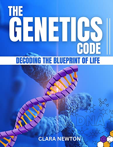 The Genetic Code: Decoding the Blueprint of Life by CLARA NEWTON | Goodreads