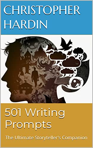 501 Writing Prompts: The Ultimate Storyteller's Companion by Christopher Hardin | Goodreads