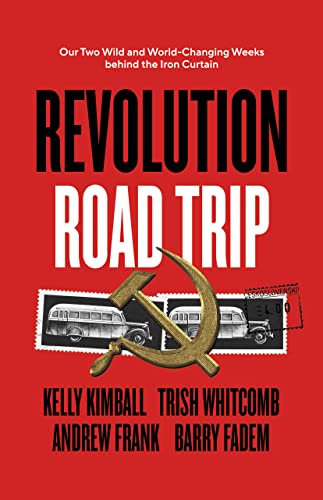 Revolution Road Trip: Our Two Wild and World-Changing Weeks behind the ...