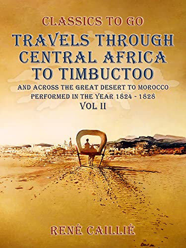 Travels through Central Africa to Timbuctoo and across the Great Desert to Morocco performed in ...