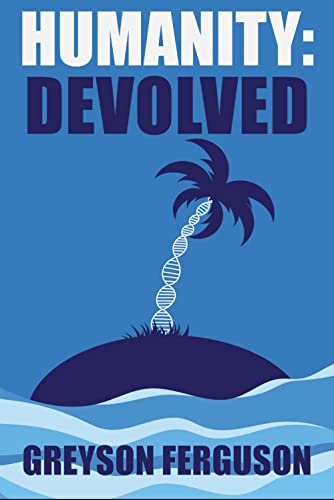 Humanity: Devolved by Greyson Ferguson | Goodreads