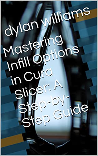 Mastering Infill Options in Cura Slicer: A Step-by-Step Guide by Dylan ...