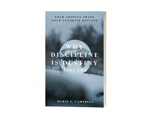 WHY DISCIPLINE IS DESTINY PART TWO: Your Choices Shape Your Ultimate ...