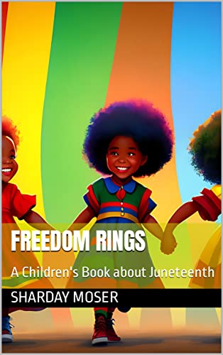 Freedom Rings: A Children's Book about Juneteenth by Sharday Moser ...