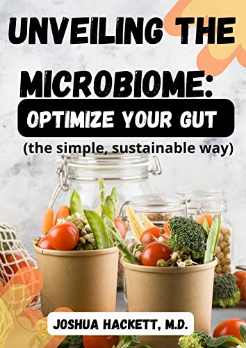 Unveiling the Microbiome: Optimize Your Gut by Joshua Hackett | Goodreads