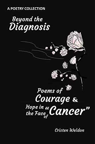 Beyond the Diagnosis (Cancer Warriors): Poems of Courage and Hope in ...