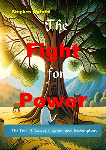 The Fight for Power: The Tale of Courage, Greed, and Redemption by STEPHEN NJENGA WATATHI ...